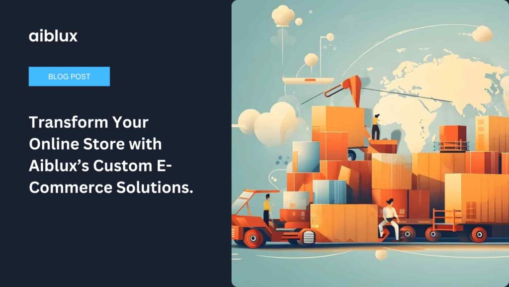 Transform Your Online Store with Aiblux’s Custom E-Commerce Solutions